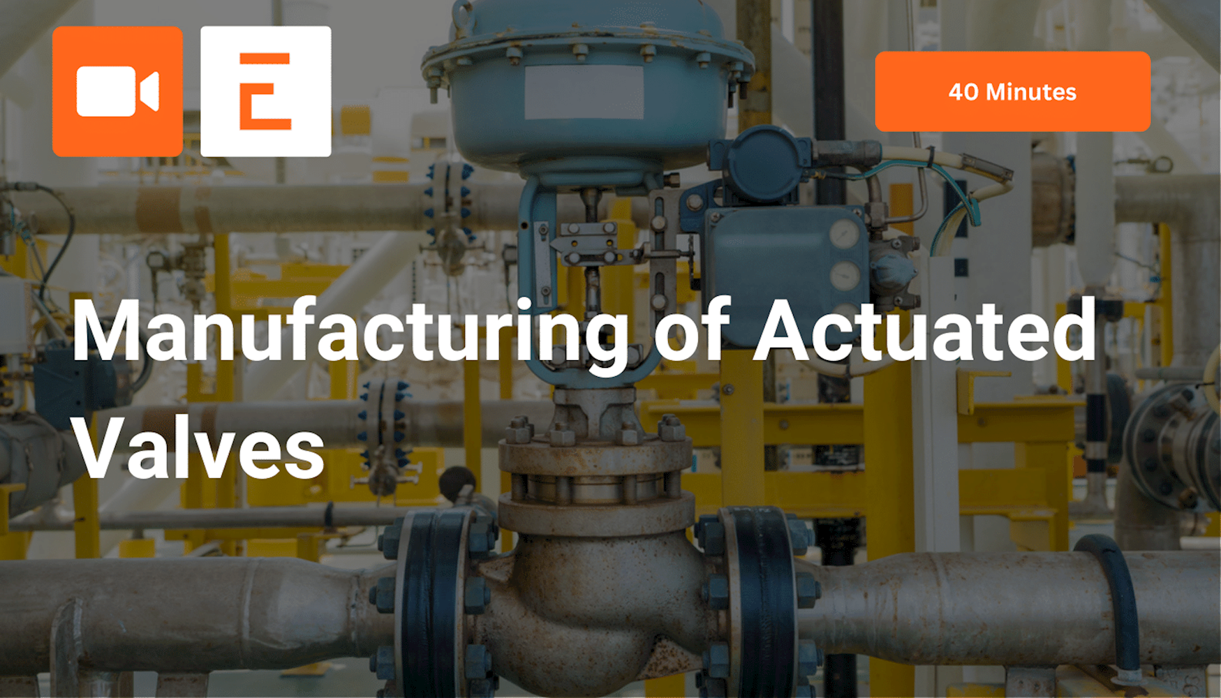 Actuated Valve Manufacturing | Engineering Trainer